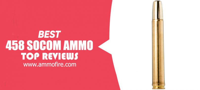 The Ultimate Guide to the Best 458 SOCOM Ammo for Hunting and Target ...