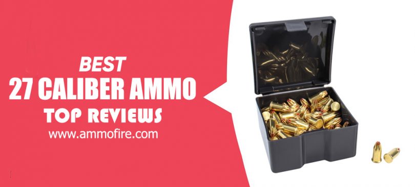 Discover the Best 27 Caliber Ammo for Unbeatable Accuracy
